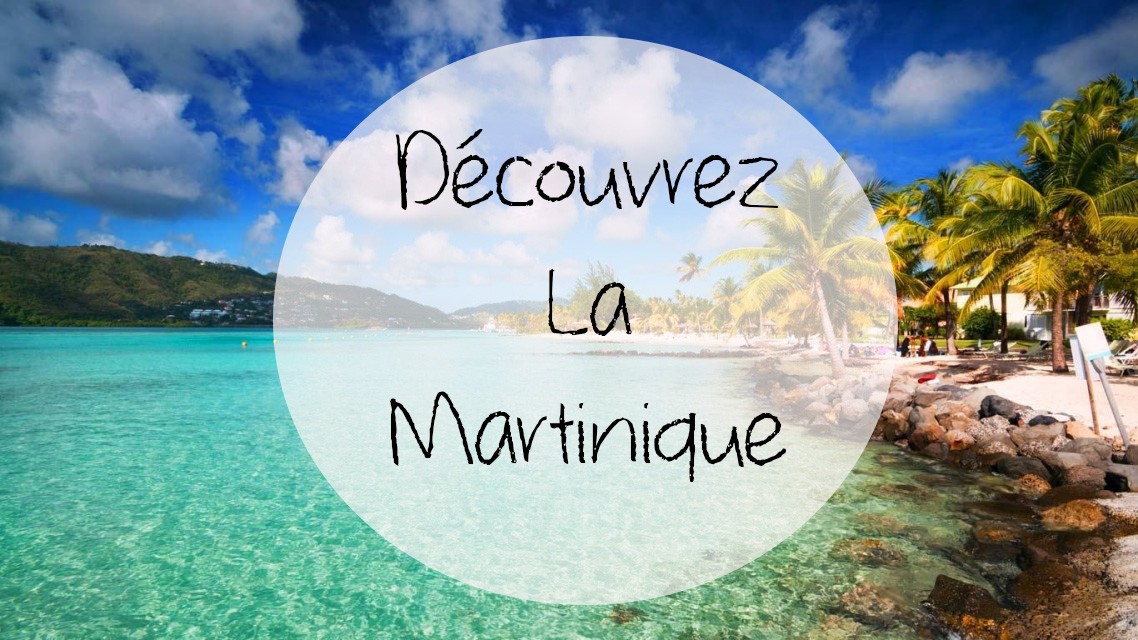 Découvrez la Martinique - VoyageHouse